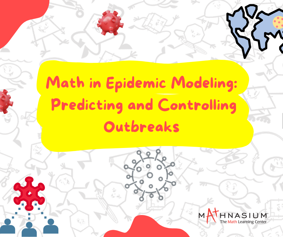 Math in Epidemic Modeling: Predicting and Controlling Outbreaks