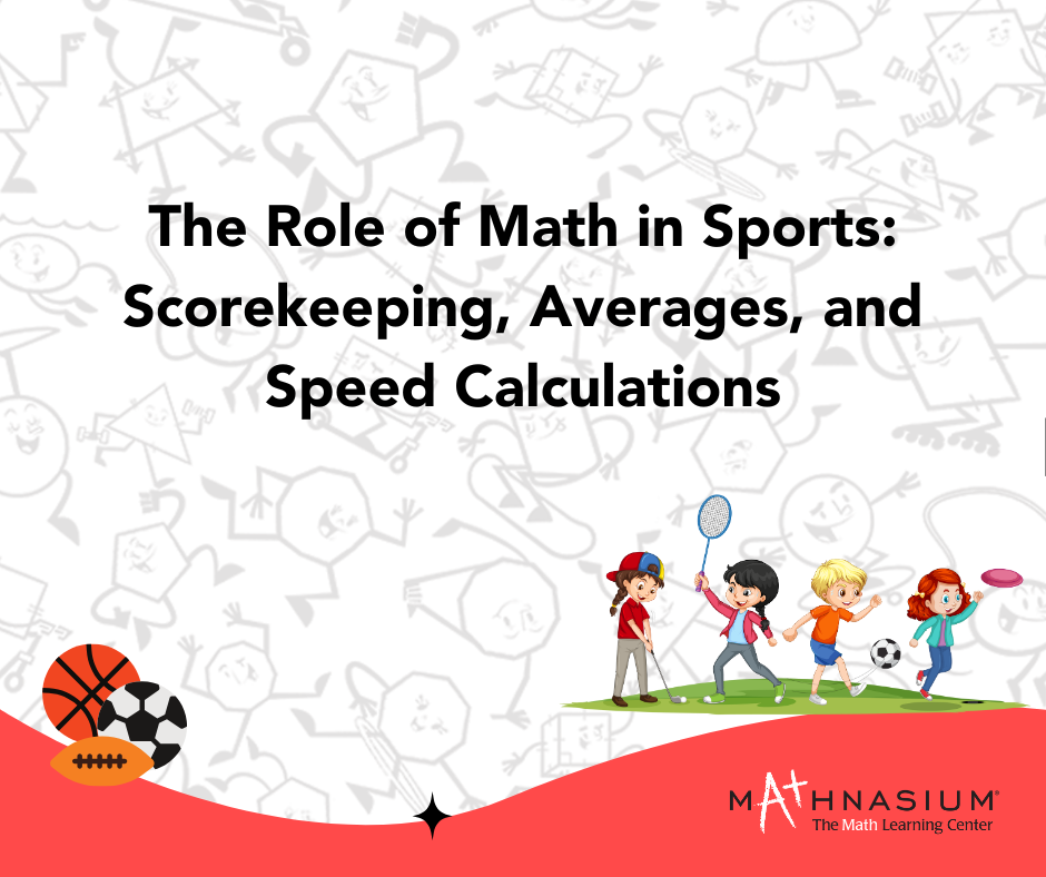 The Role of Math in Sports: Scorekeeping, Averages, and Speed Calculations