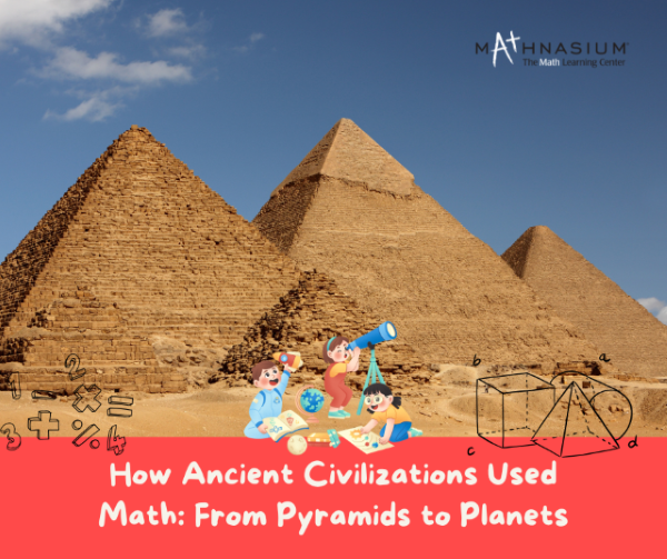 How Ancient Civilizations Used Math: From Pyramids to Planets