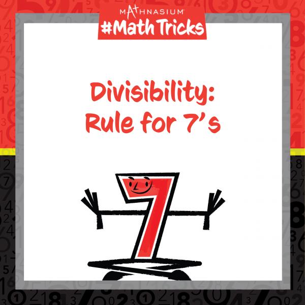 Mathnasium #MathTricks: Divisibility (Rule for 7s)